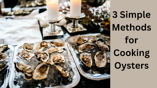3 Simple Methods for Cooking Oysters