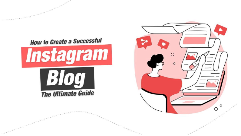 How to Create a Successful Instagram Blog: The Ultimate Guide