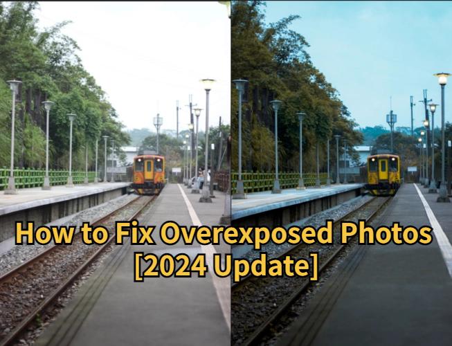 How to Fix Overexposed Photos [2024 Update]