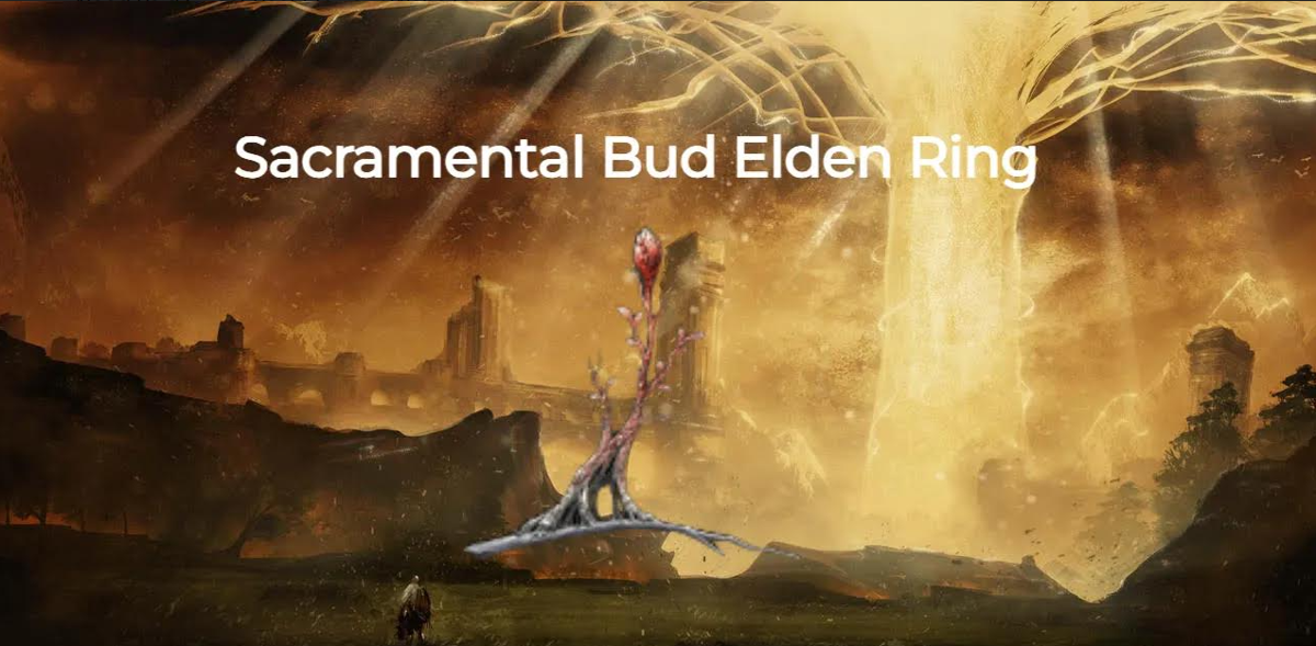 Sacramental Bud Elden Ring: Uses, Locations, And Tips