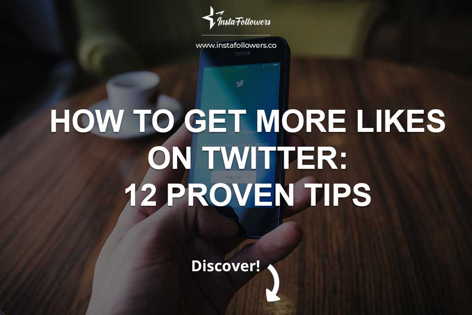 How to Get More Likes on Twitter: 12 Proven Tips