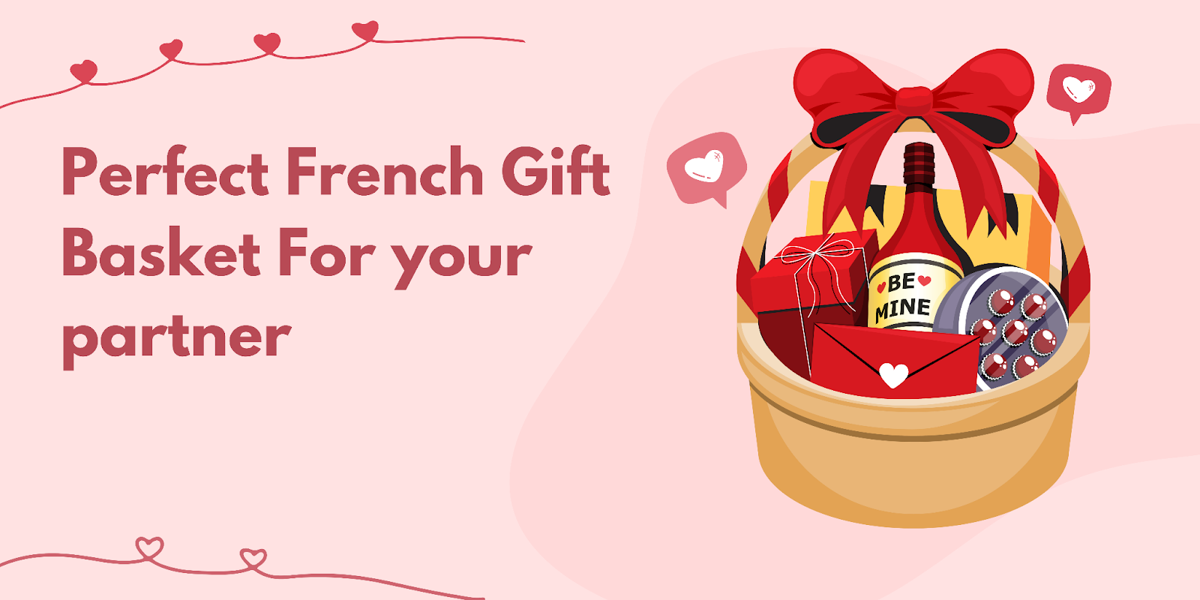 Creating The Perfect French Gift Basket For Your Partner