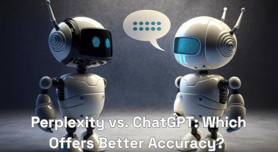 Perplexity vs. ChatGPT: Which Offers Better Accuracy?