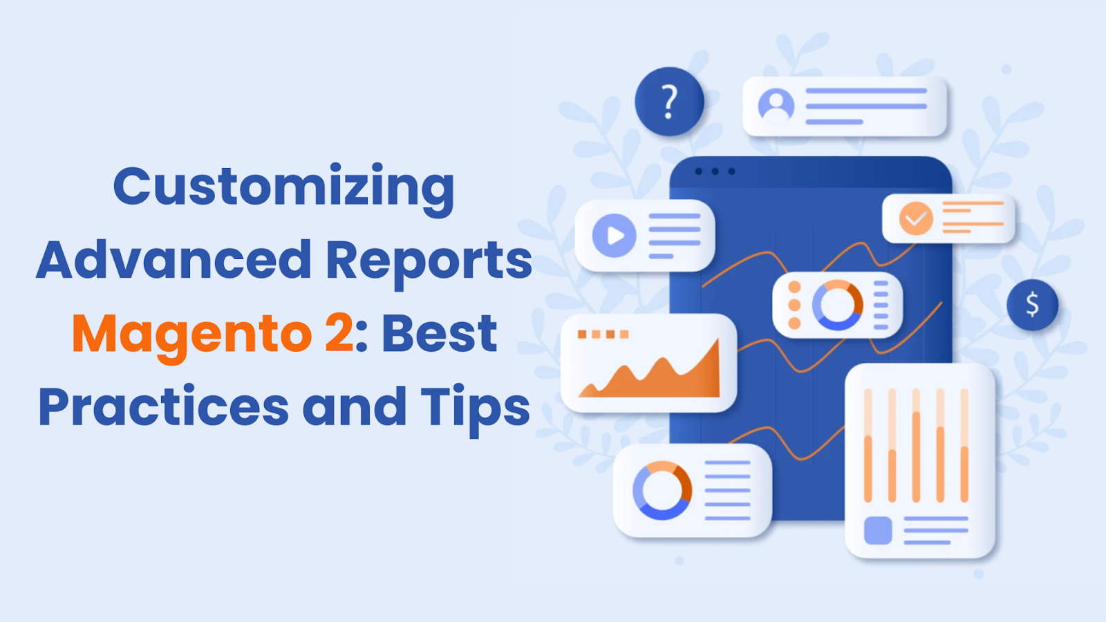 Customizing Advanced Reports Magento 2: Best Practices and Tips
