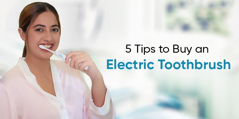 How to Choose Electric Toothbrush: 5 Best Tips to Buy