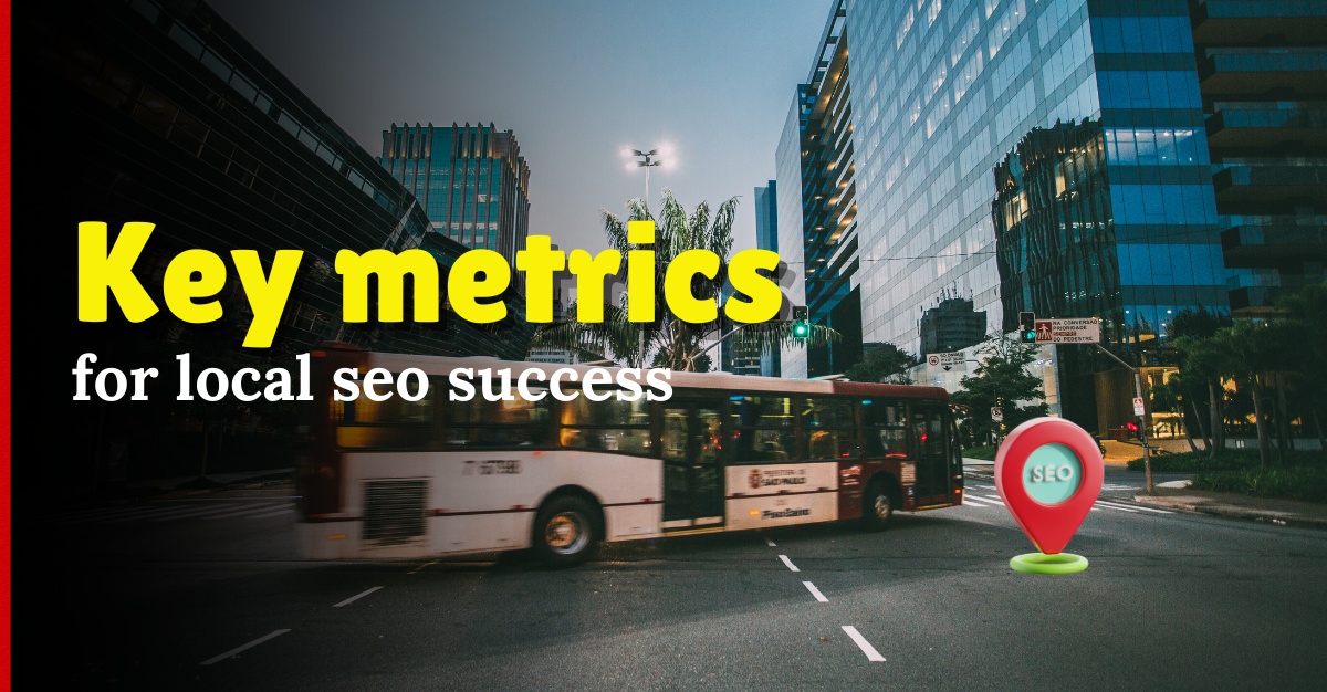 10 Key Metrics For Local SEO Success Every Business Should Track