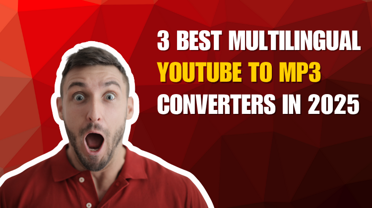 3 Best Multilingual YouTube to MP3 Converters in 2025