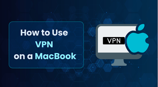 How to Use a VPN on a MacBook: Complete Setup Guide 2025