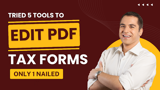 Tried 5 Tools to Edit PDF Tax Forms – Only 1 Nailed It