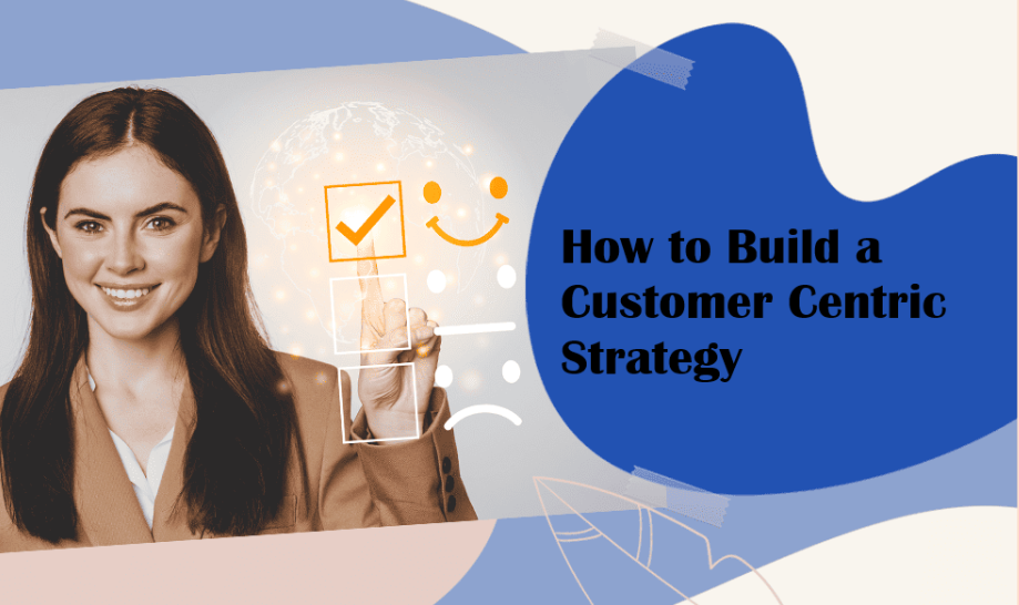 How to Build a Customer-Centric Strategy in 2025