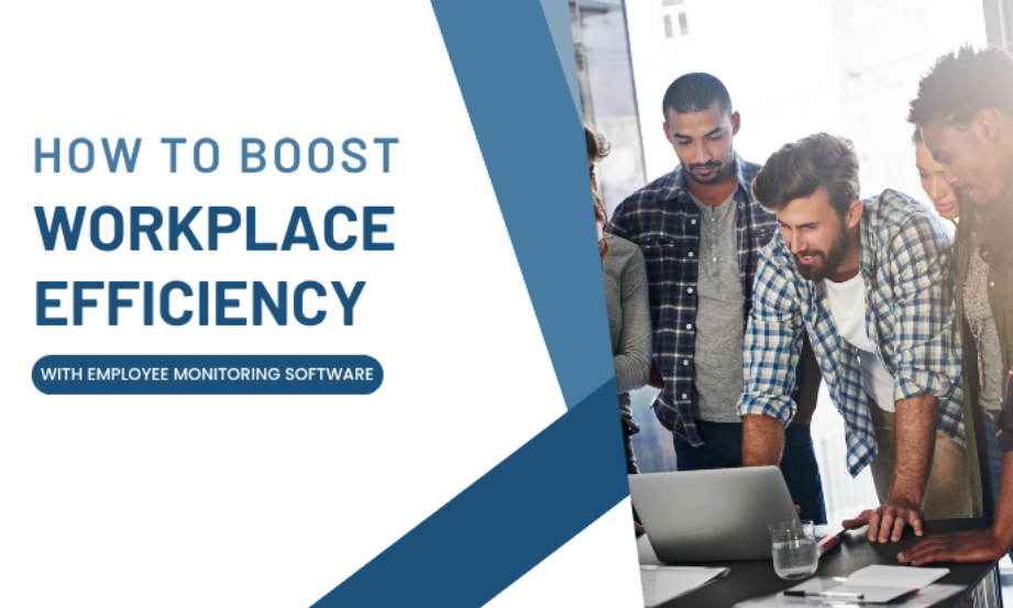 How to Boost Workplace Efficiency with Employee Monitoring Software?