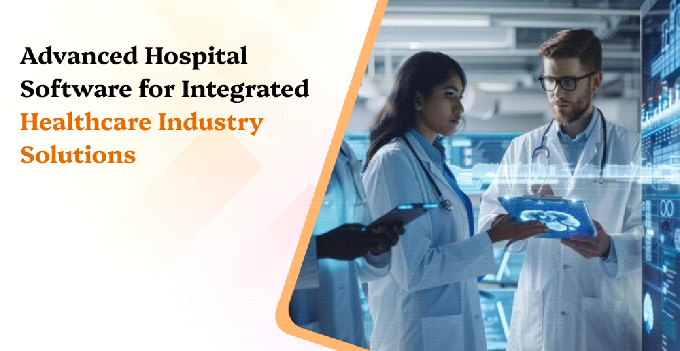 Advanced Hospital Software for Integrated Healthcare Industry Solutions