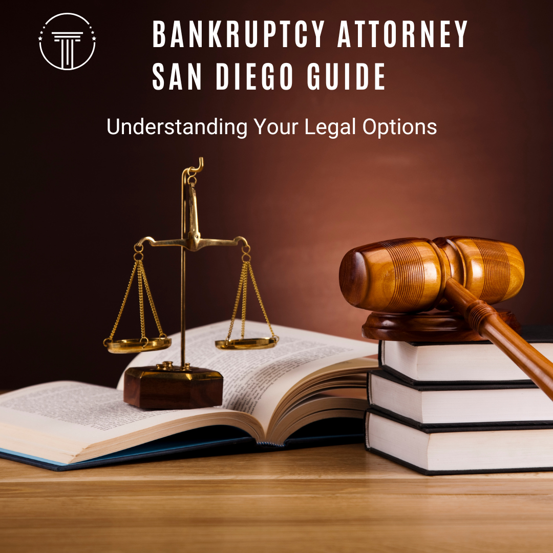 Bankruptcy Attorney San Diego Guide: Understanding Your Legal Options