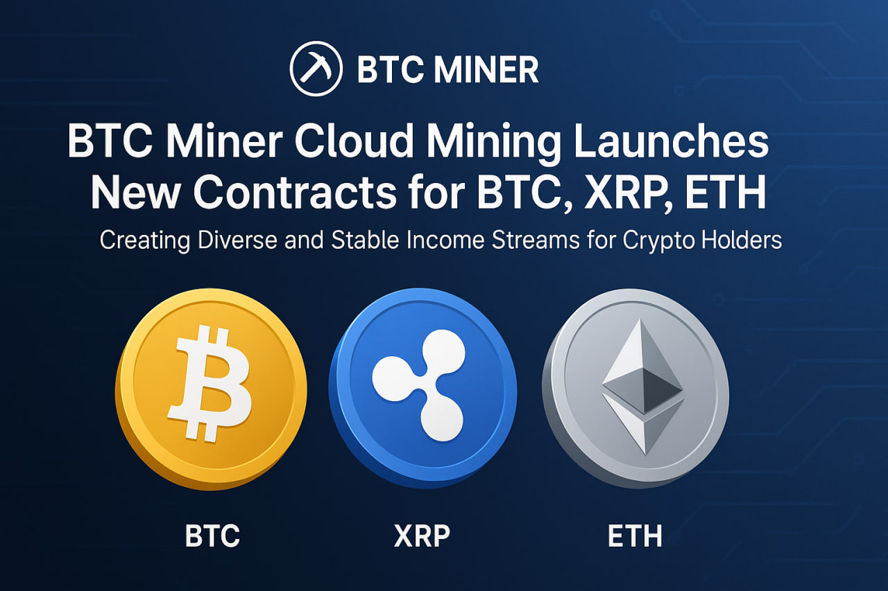 BTC Miner Cloud Mining Launches New Contracts for BTC, XRP, and ETH