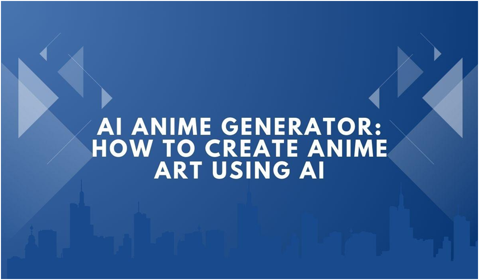 AI Anime Generator: How to Create Anime Art Using AI