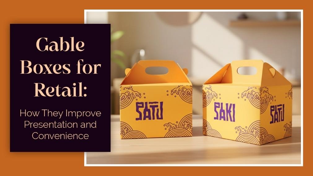 The Art of Retail Packaging: Why Gable Boxes Steal the Show