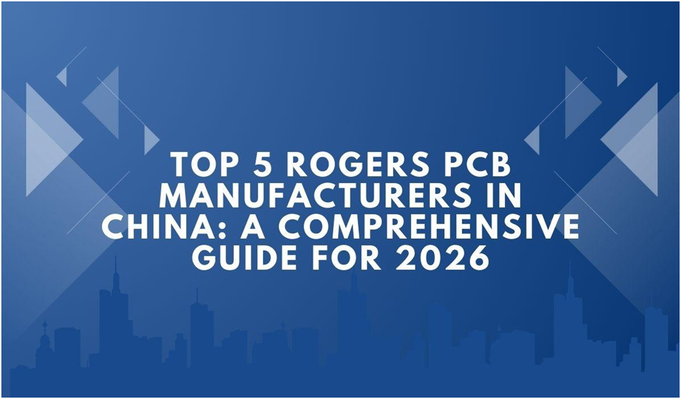 Top 5 Rogers PCB Manufacturers in China: A Comprehensive Guide for 2026 ...
