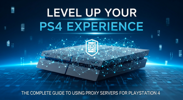 Using Proxy Servers for PlayStation 4 Gaming